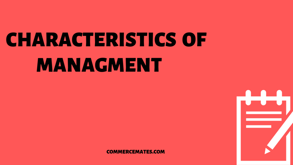 18 Important Characteristics of Management