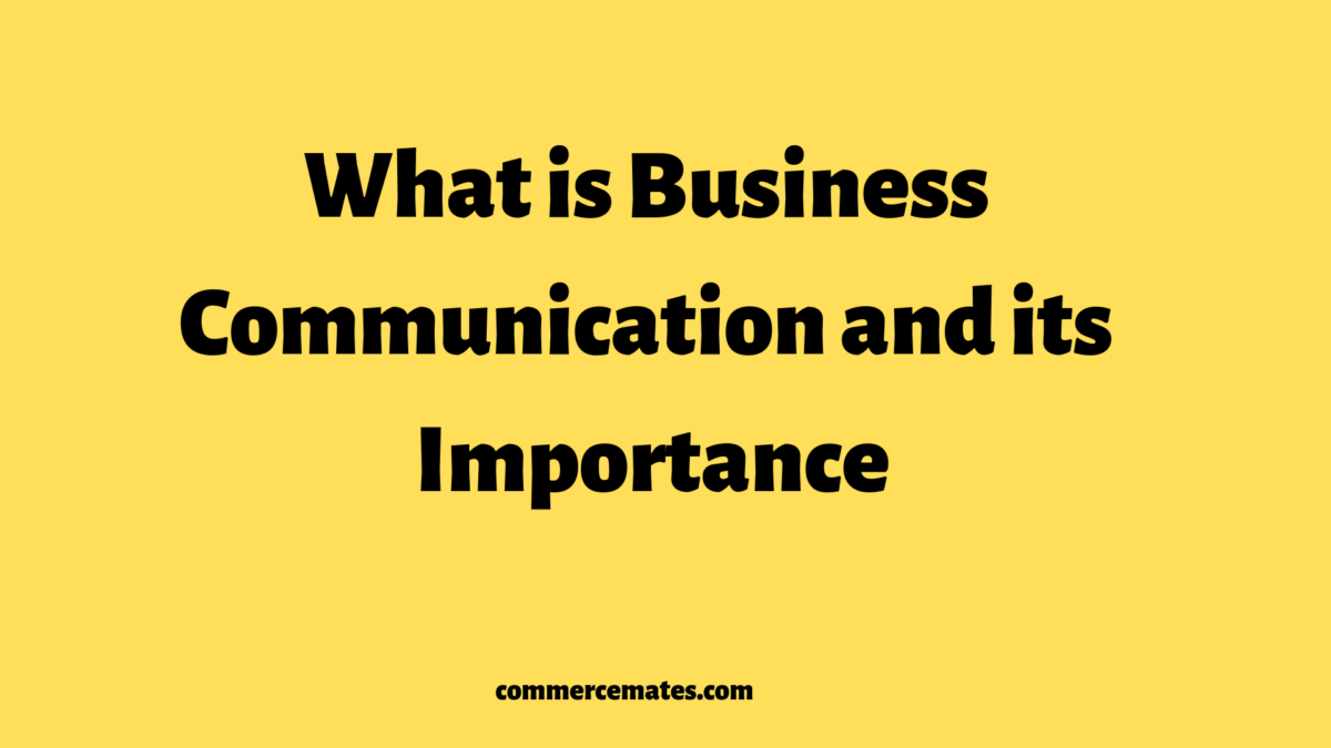 What is Business Communication and its Importance - CommerceMates