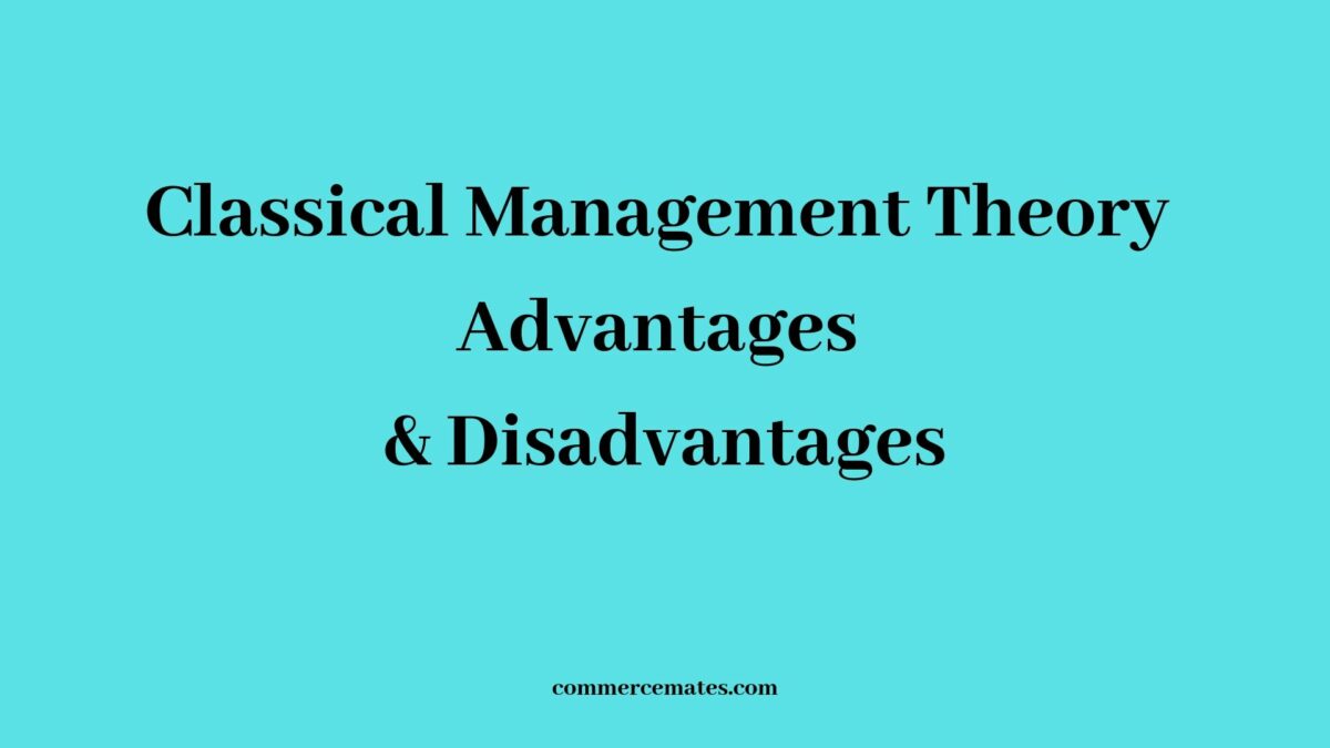 Classical Management Theory Advantages and Disadvantages